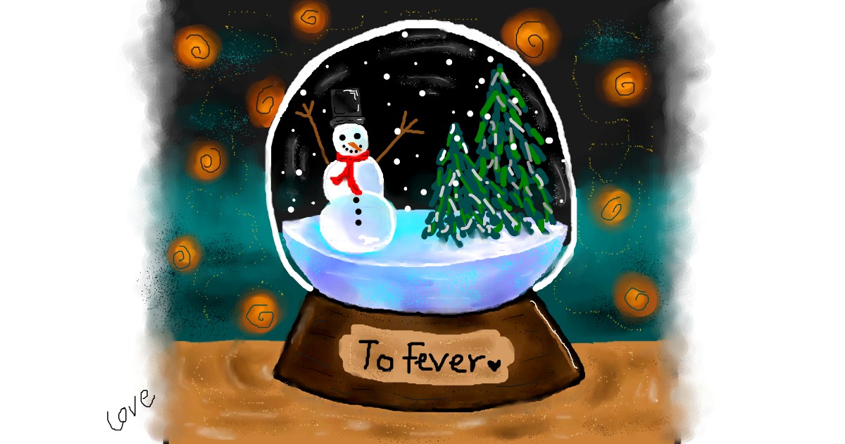 Watch Fever draw Snow globe!